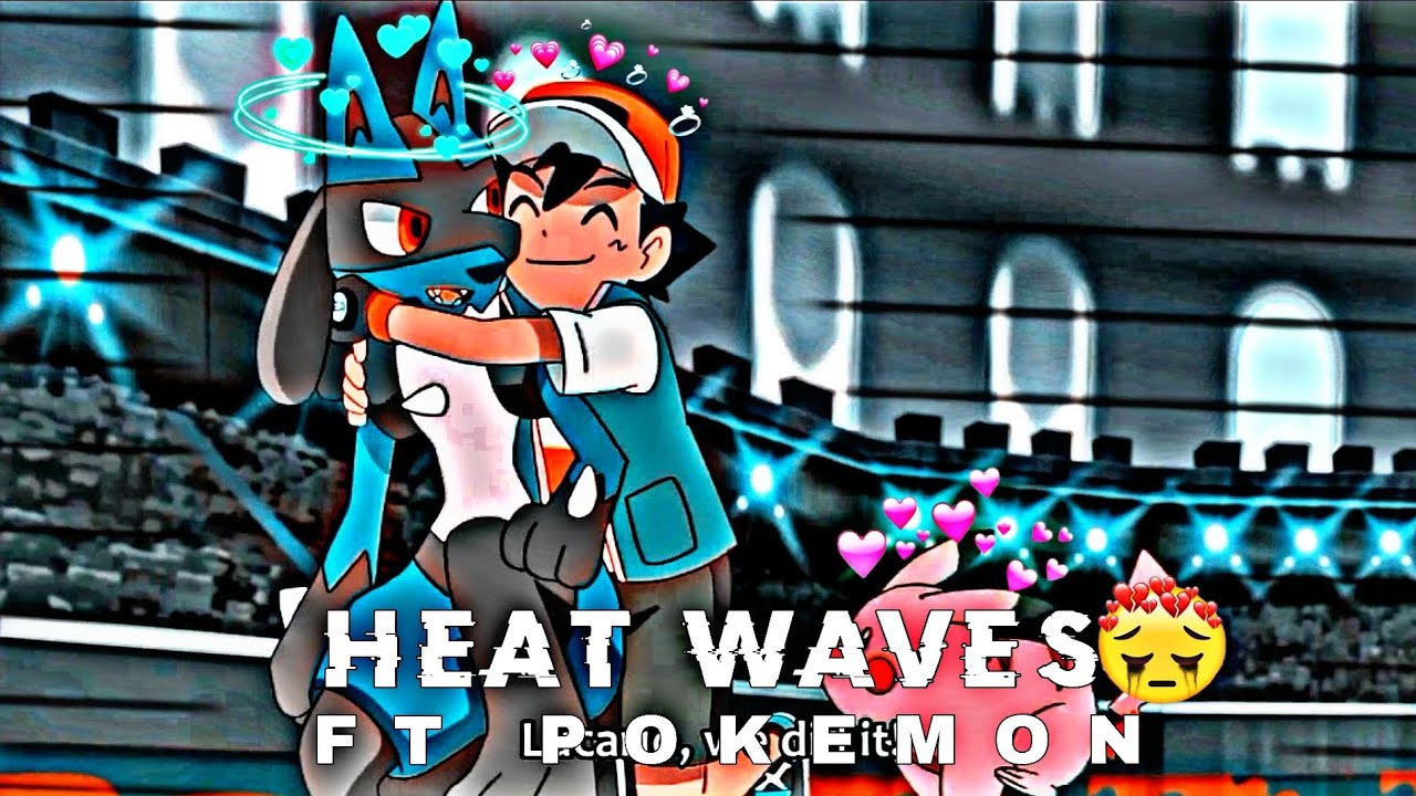 Heat Waves Song Pokemon [AMV] | Pokemon Master Hub | Song Heat Waves Ft ...
