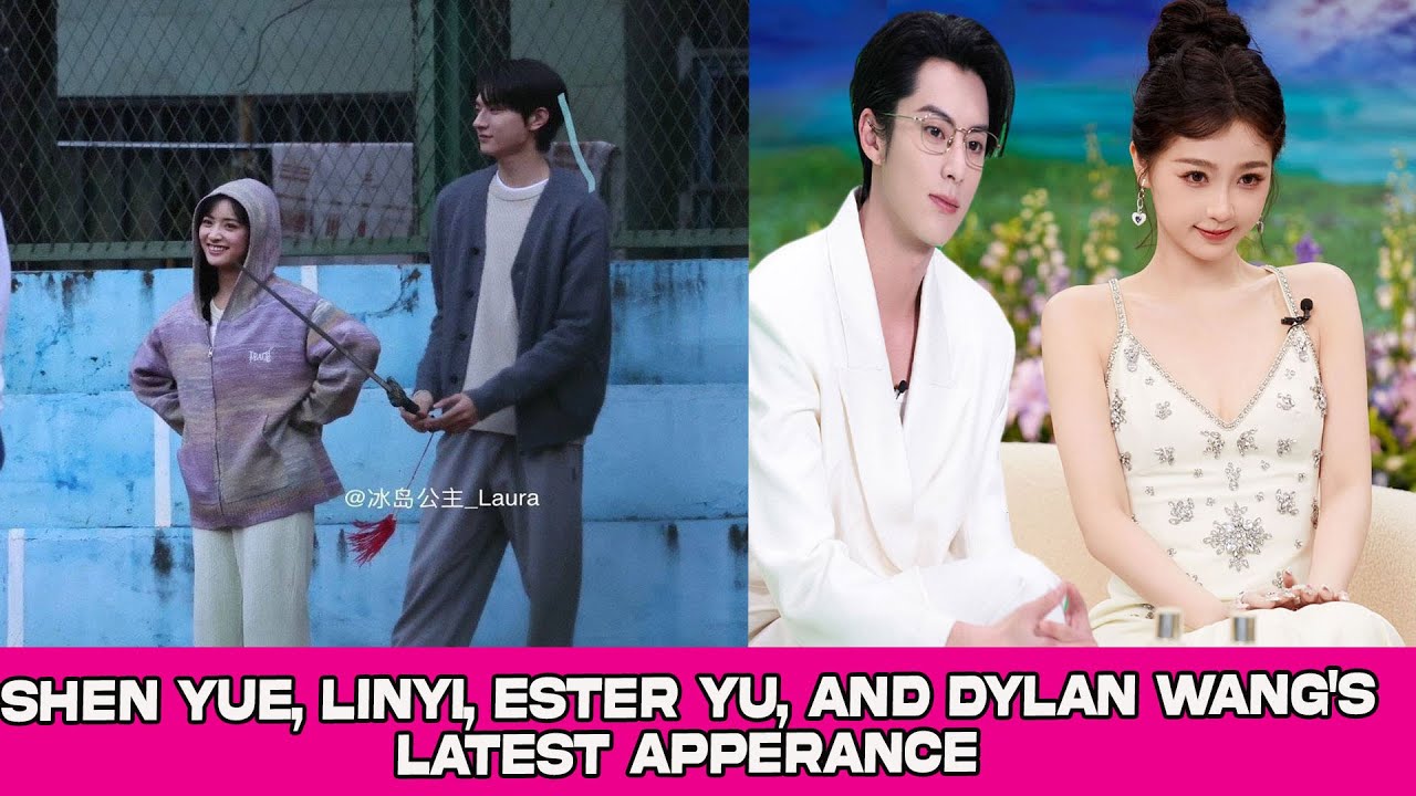 Shen Yue, LinYi, Ester Yu, and Dylan Wang's latest apperance - YouTube