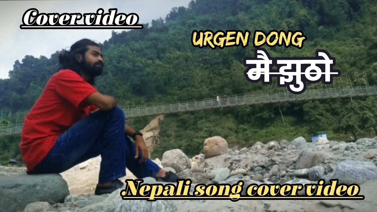 Urgen Dong - मै झुठो Cover video new nepali song _ Dhanush mahato - YouTube