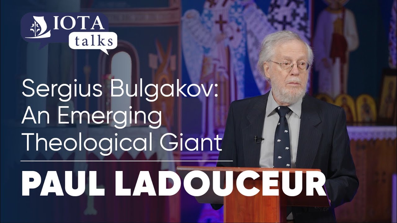 IOTA TALK: Sergius Bulgakov: An Emerging Theological Giant | Paul Ladouceur - YouTube