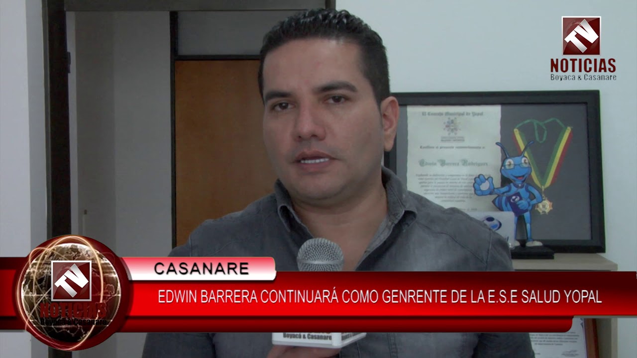 EDWIN BARRERA CONTINUARÁ COMO GERENTE DE LA E.S.E SALUD YOPAL - YouTube