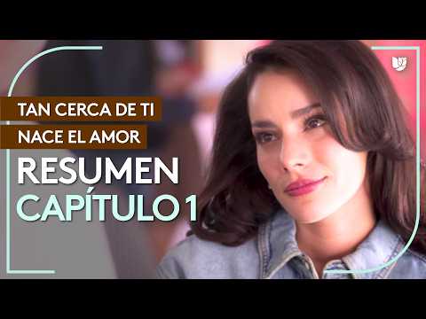 Tan Cerca De Ti, Nace El Amor | Capítulo 1 - Resumen | 5/5
