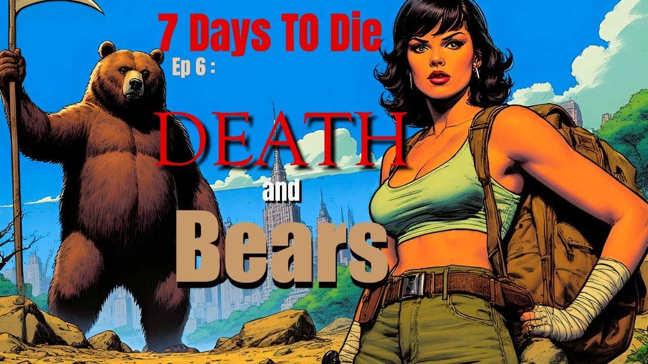 7 Days To Die/Coop Let's Play/Ep: 6 DEATH and Bears /Feat. @noQTurl ...