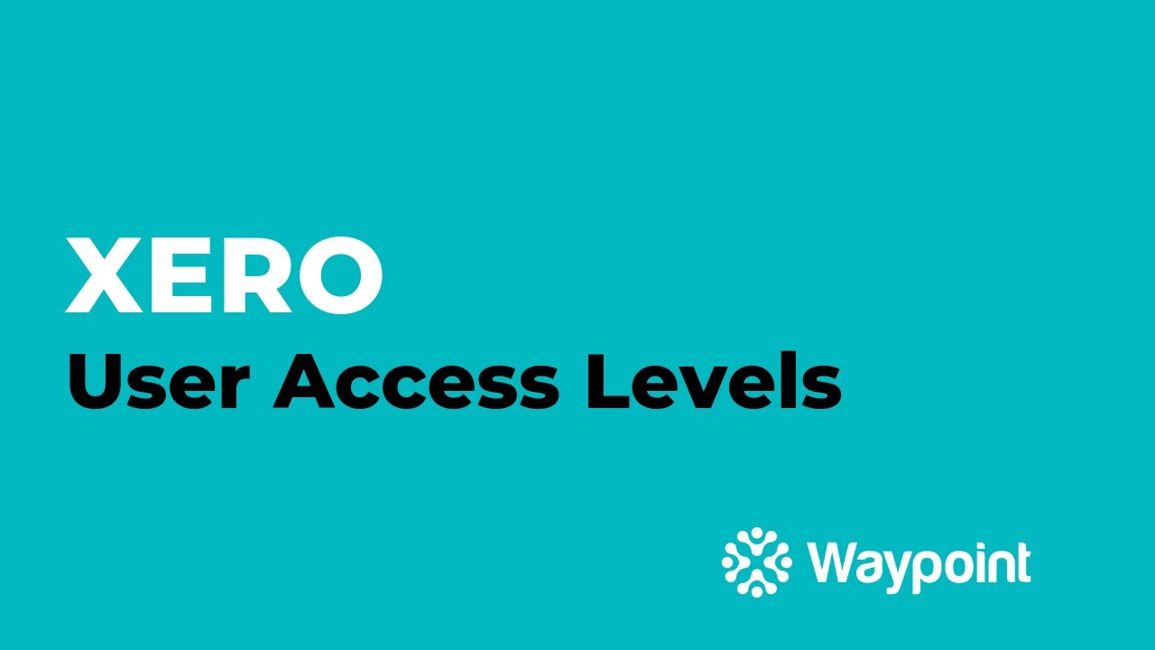 Xero User Access Levels Waypoint YouTube Xero User Access Levels Waypoint YouTube