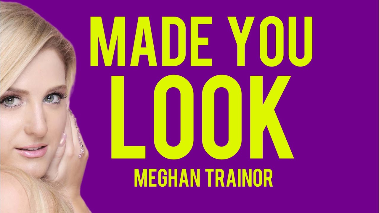 Made You Look - Meghan Trainor(original lyrics) - YouTube