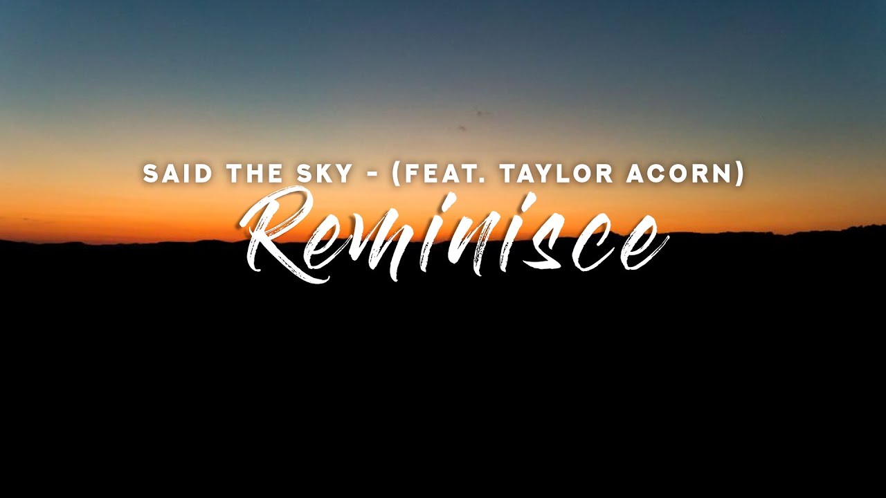 Said The Sky - Reminisce (Lyrics) feat. Taylor Acorn - YouTube