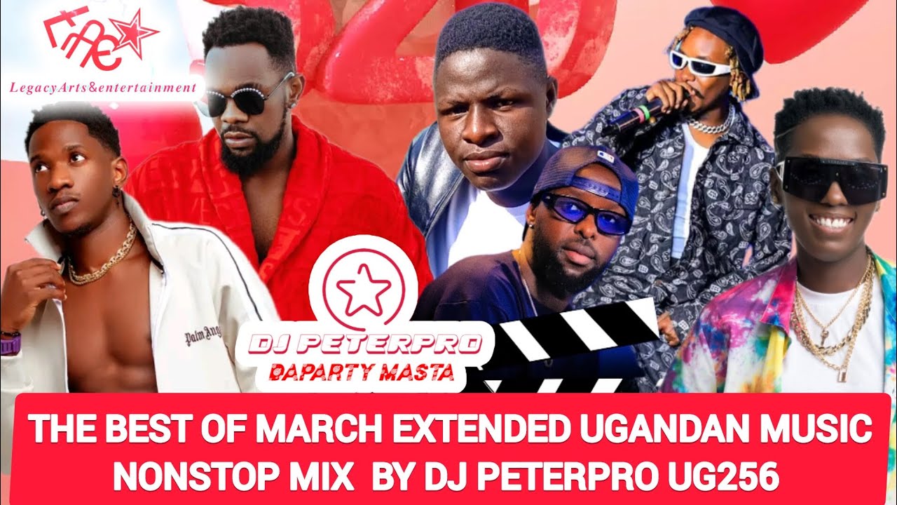 THE BEST OF MARCH EXTENDED UGANDAN MUSIC NONSTOP MIX BY DJ PETERPRO ...