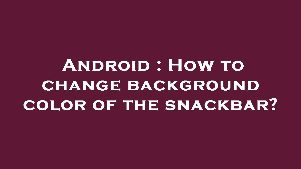 Android : How to change background color of the snackbar? - YouTube