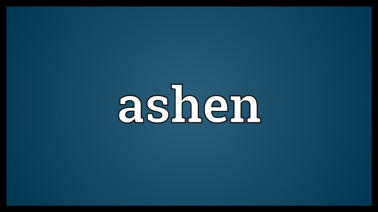 Ashen Meaning - YouTube