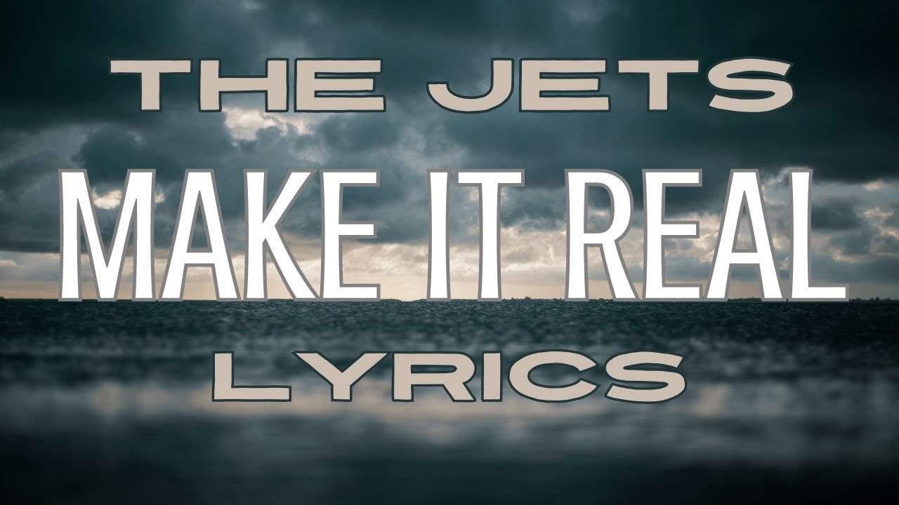The Jets - Make it Real (HD Lyrics) - YouTube
