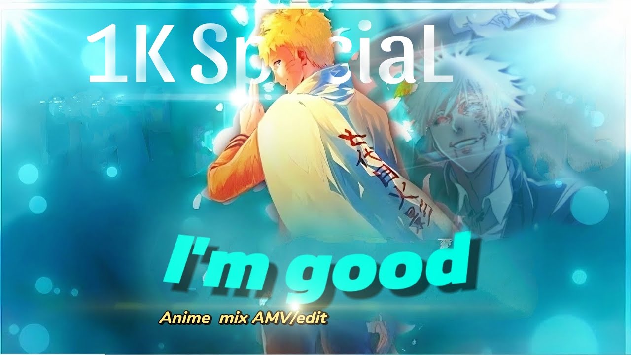 Anime edit . Anime mix edit I'm good [Amv/edit ] 1k special 🎉 - YouTube