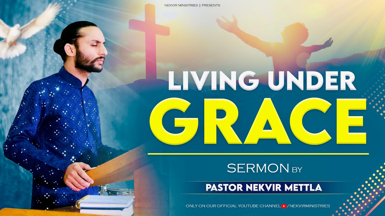 LIVING UNDER GRACE || SERMON || BY PASTOR NEKVIR METTLA || @nekvirministries - YouTube