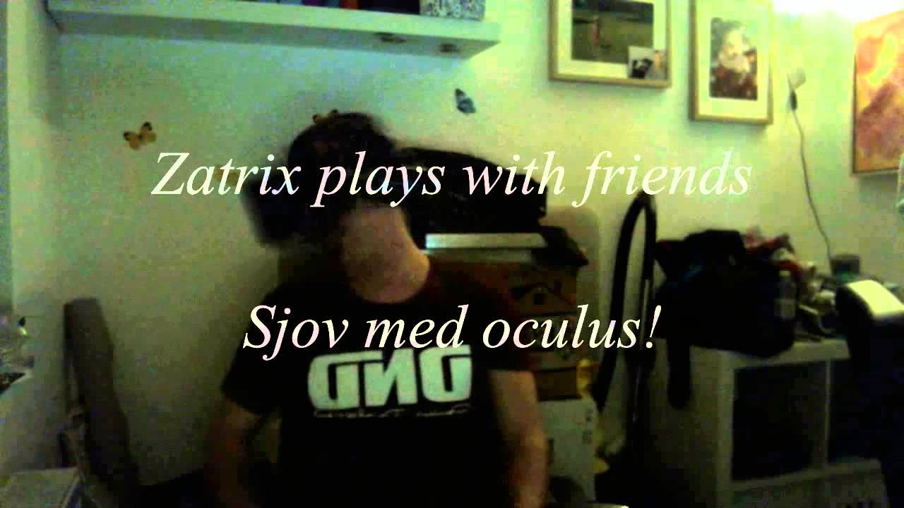 Zatrix plays with friends - Sjov med Oculus rift ! :D - YouTube