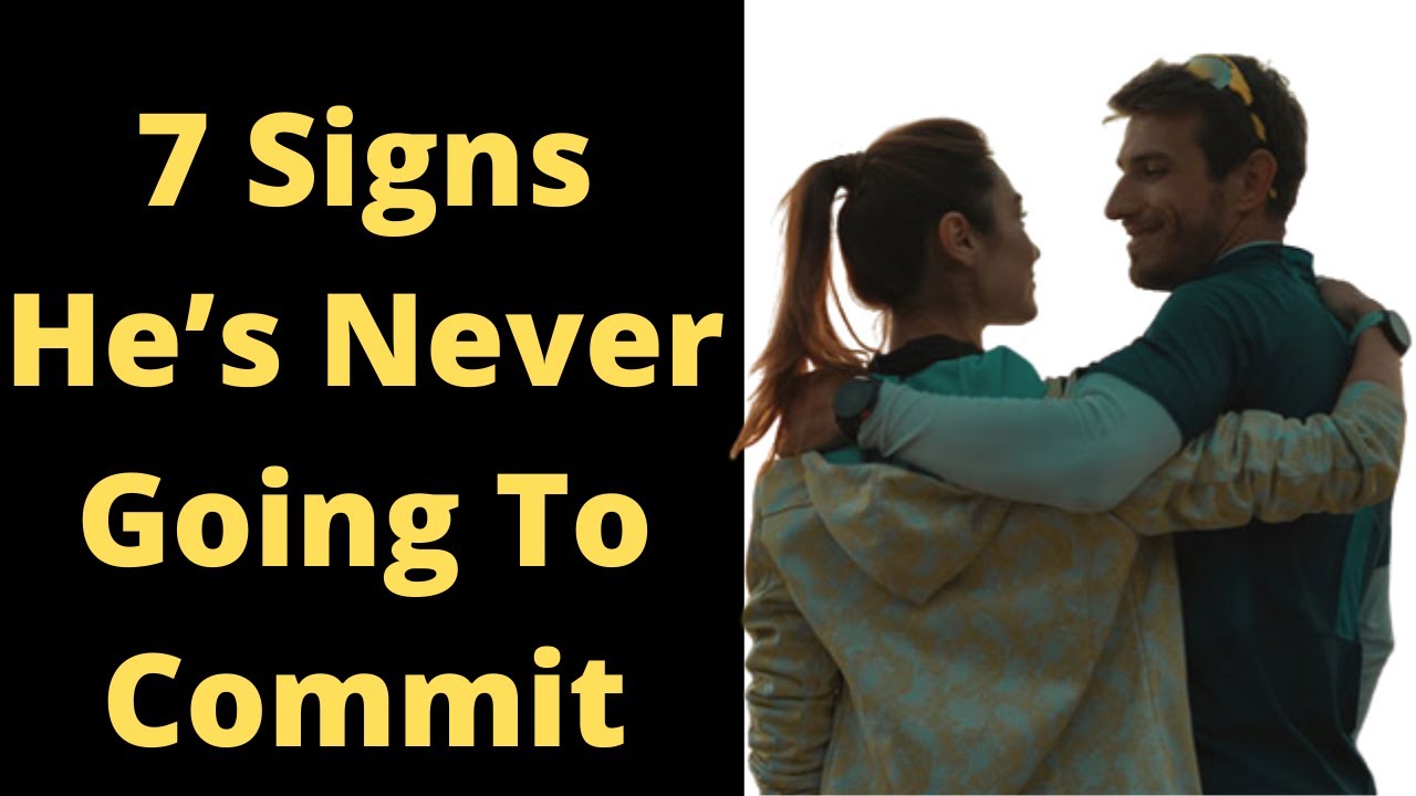 7 Signs He’s Never Going To Commit - YouTube