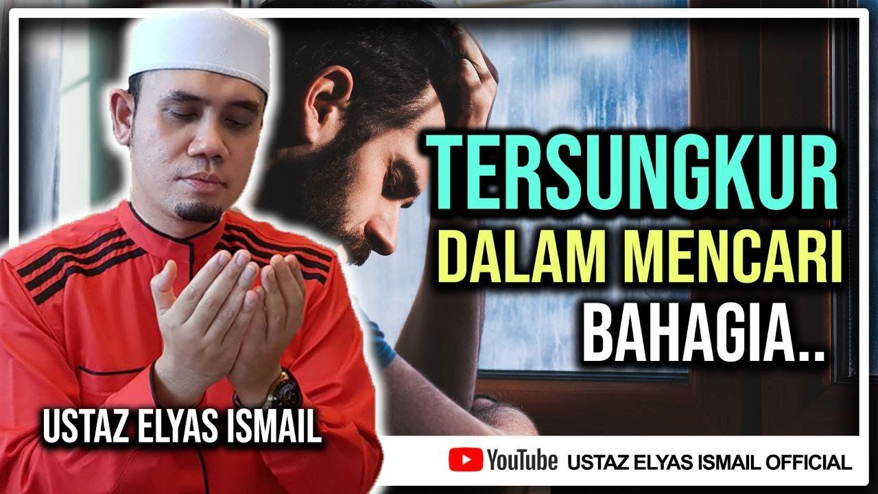 Tersungkur Dalam Mencari bahagia [Ustaz Elyas Ismail] - YouTube