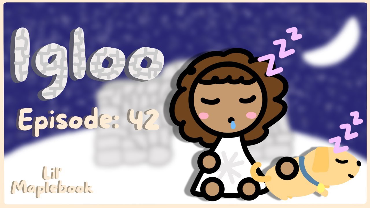 “Igloo” | Lil’ Maplebook: Episode 42 - YouTube