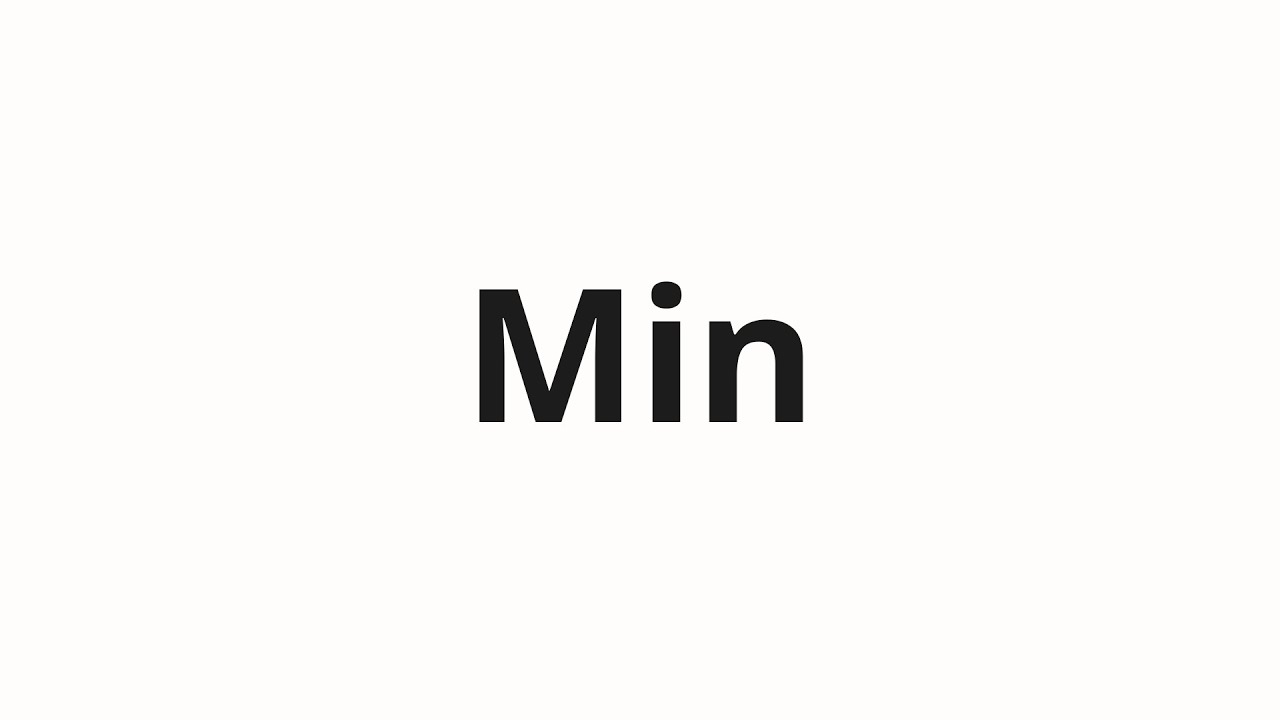 How to pronounce Min - YouTube