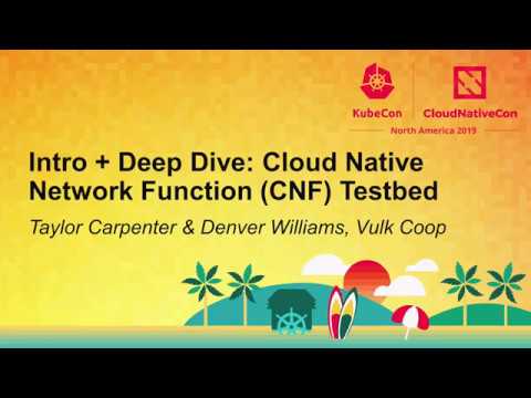 Intro + Deep Dive: Cloud Native Network Function (CNF) Testbed - Taylor ...