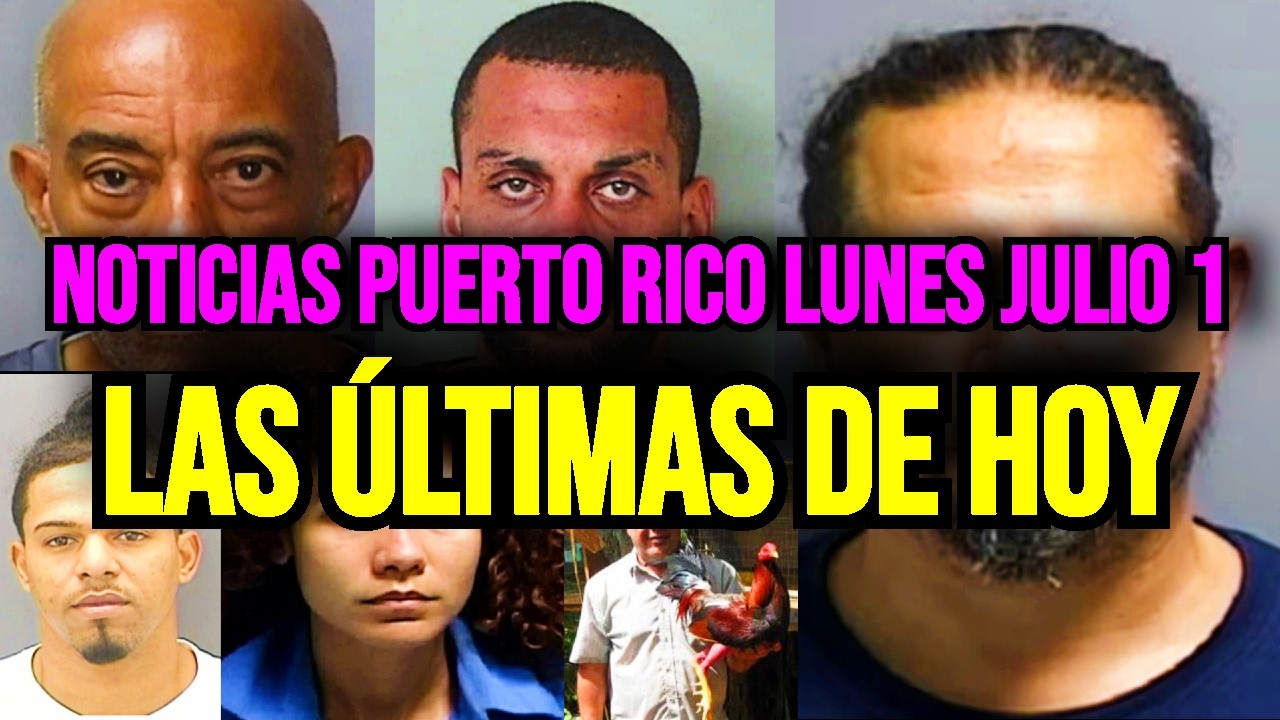 Últimas noticias en Puerto Rico, lunes 1/07/2024: ¿Ya sabes Lo qué pasó ...