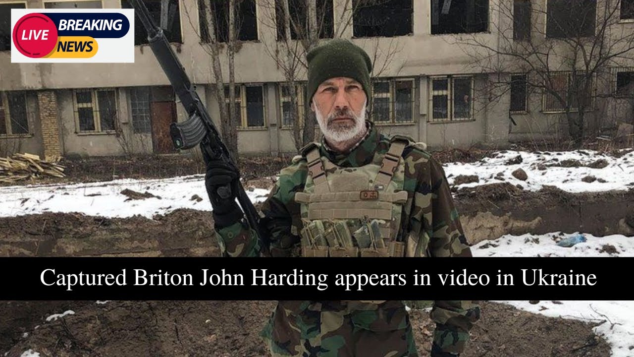 Captured Briton John Harding appears in video in Ukraine | war in ...