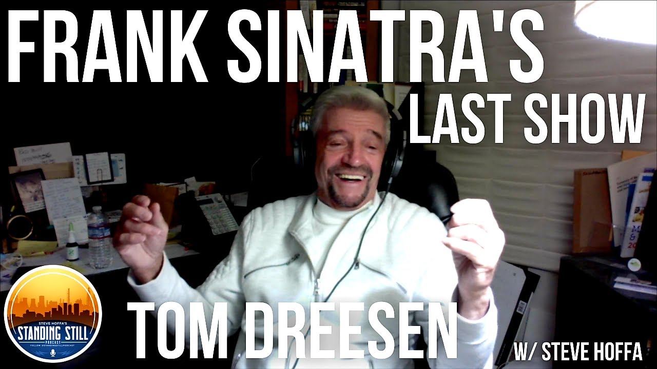 FRANK SINATRA'S LAST SHOW EVER w/ Tom Dreesen - Standing Still Podcast ...