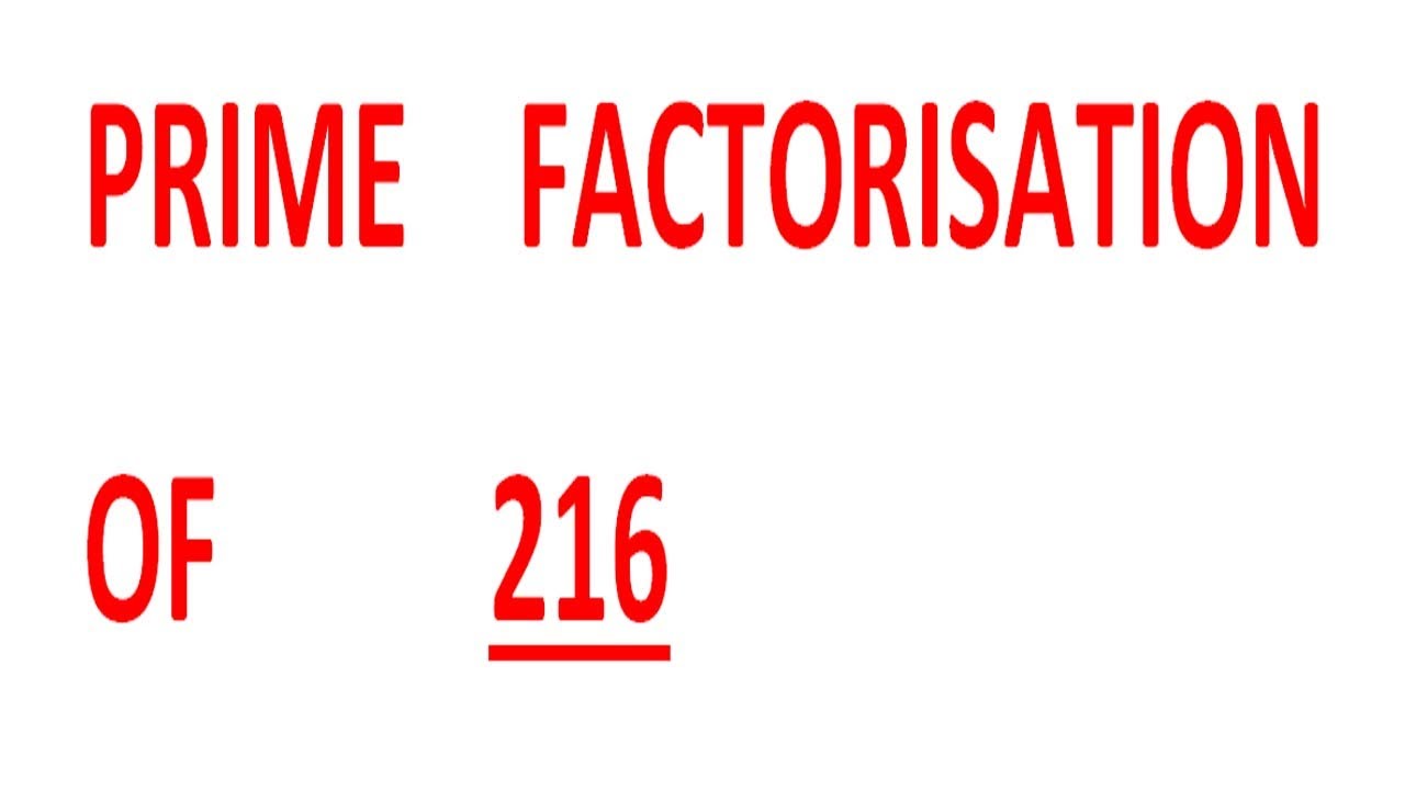 PRIME FACTORISATION OF 216 - YouTube