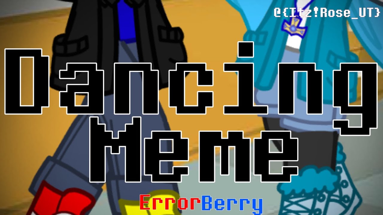 Dancing Meme|Undertale|Errorberry|{Itz!Rose_UT} - YouTube