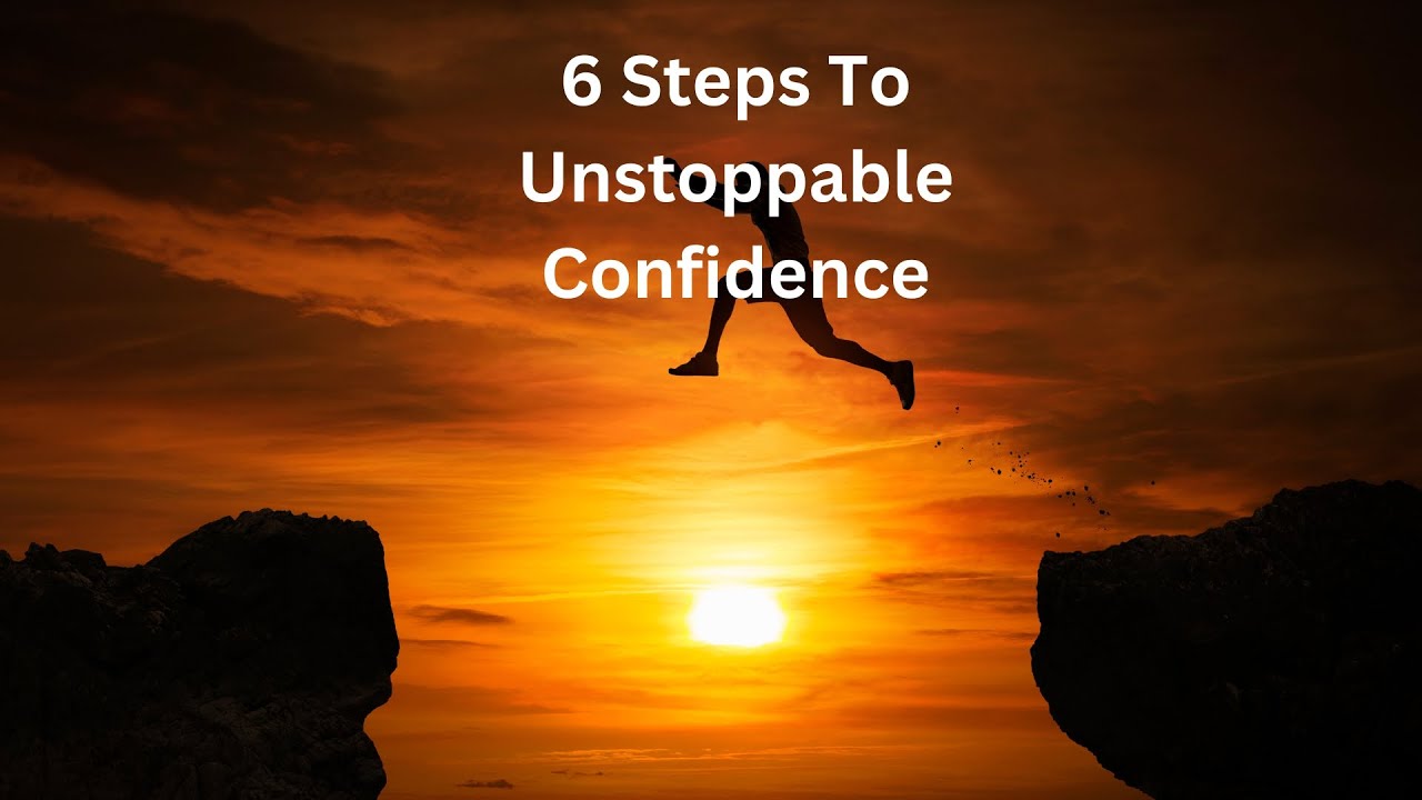 6 Step Journey To Unstoppable Confidence - YouTube
