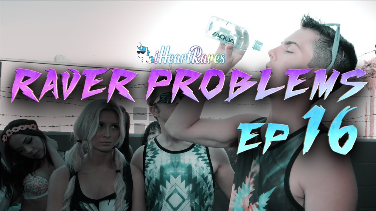 Raver Problems | Episode 16 [iHeartRaves.com] - YouTube