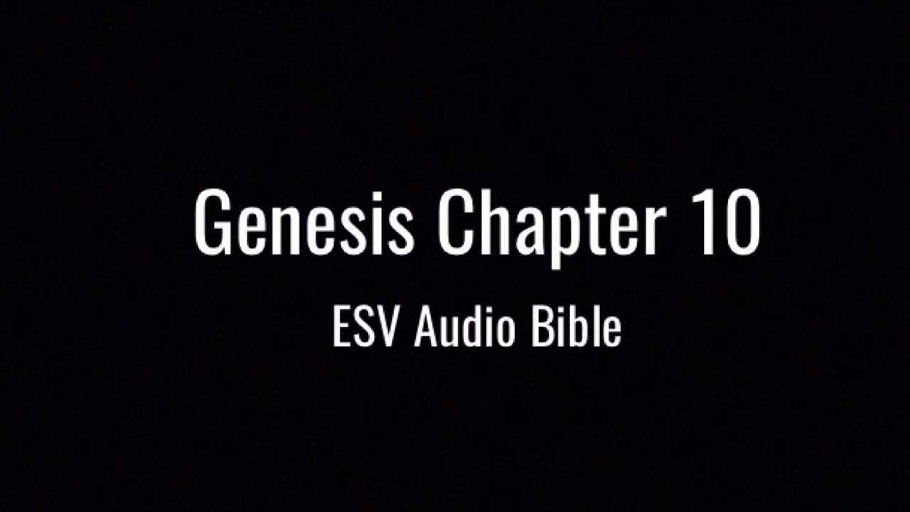 Genesis Chapter 10 (ESV Audio Bible) - YouTube