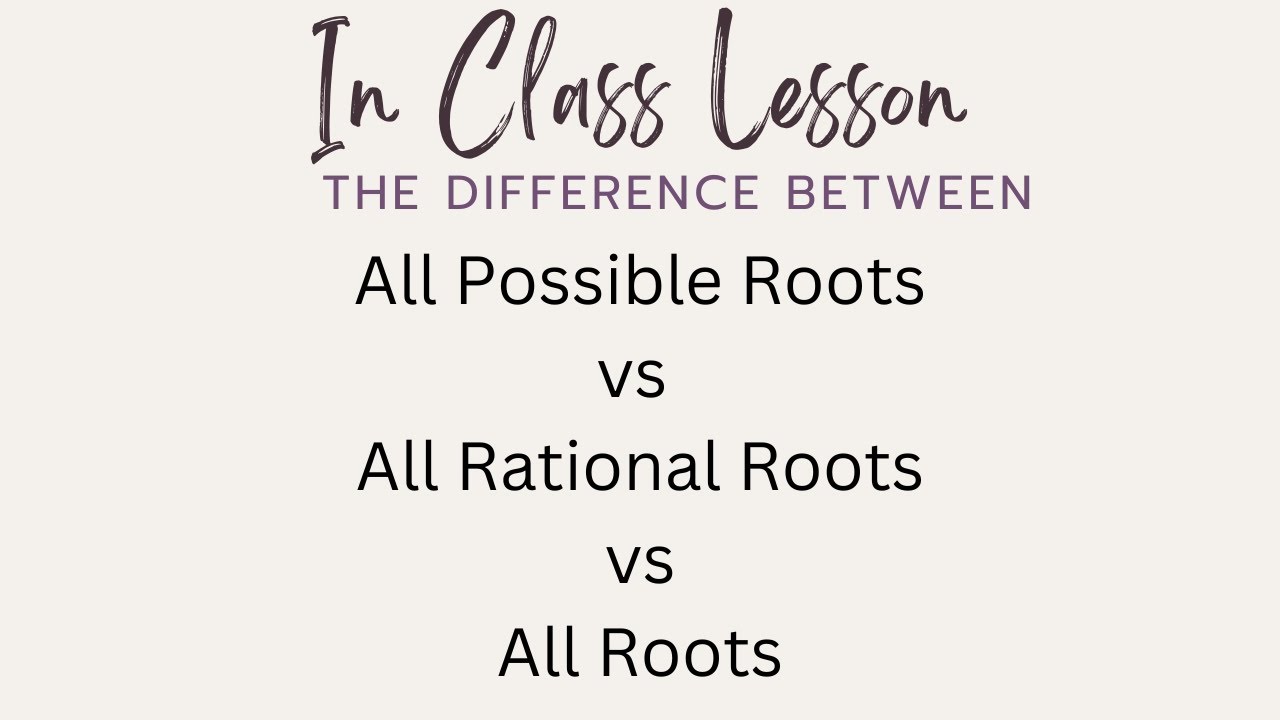 Possible Roots vs Rational Roots vs All Roots In-Class Lesson - YouTube