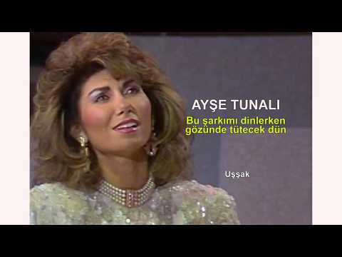 AYŞE TUNALI  Bu şarkımı dinlerken gözünde tütecek dün