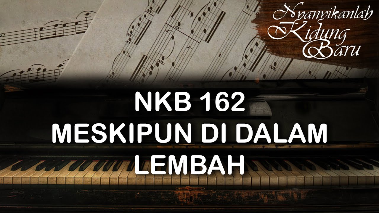 NKB 162 Meskipun Di Dalam Lembah - YouTube