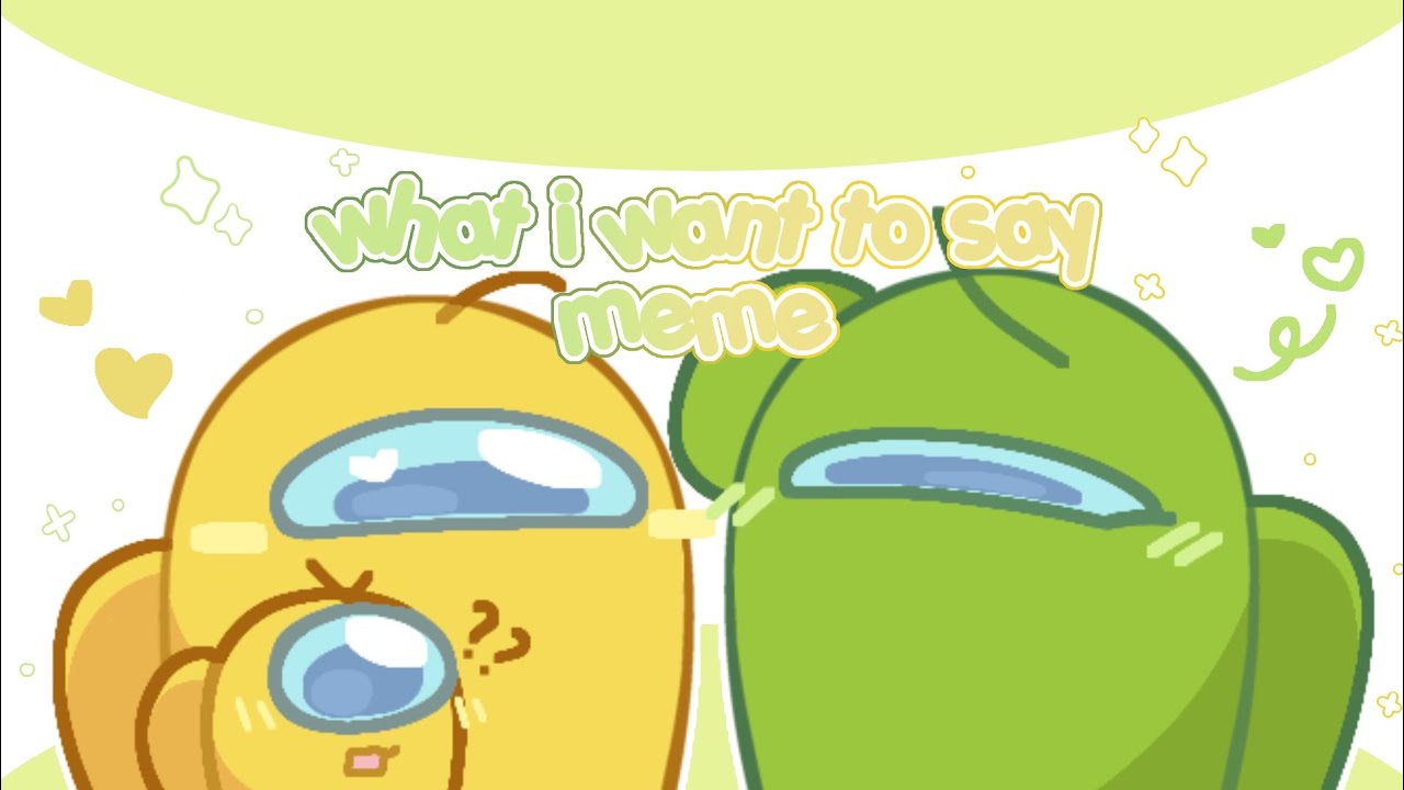 WHAT I WANT TO SAY MEME || Among Us Animation Meme || Rodamrix ver ...