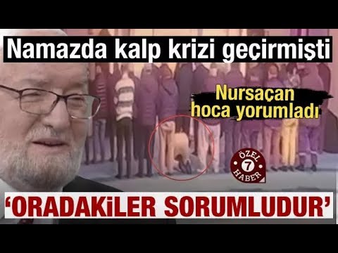 Necmettin Nursaçan Hoca namazda kalp krizi geçirip adama müdahale edilmemesini yorumladı