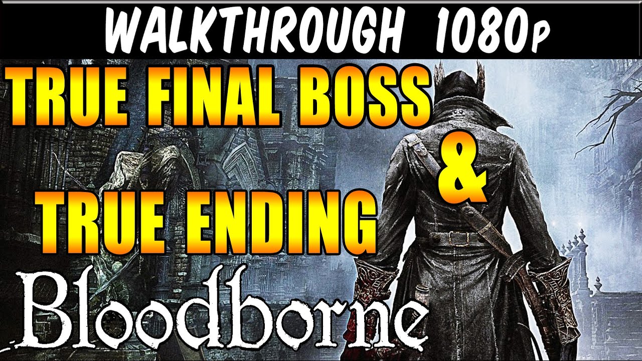 Bloodborne - Walkthrough TRUE FINAL BOSS & TRUE ENDING Gameplay ...