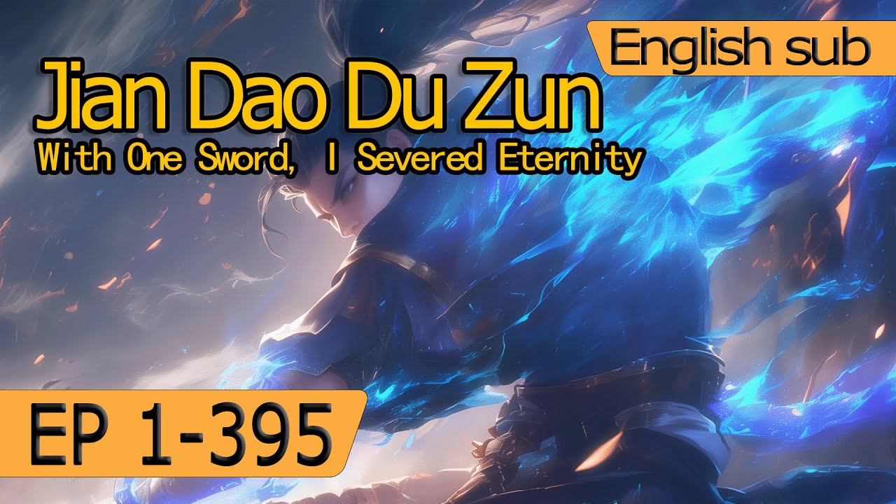 With One Sword, I Severed Eternity 1-395. Jian Dao Du Zun - YouTube