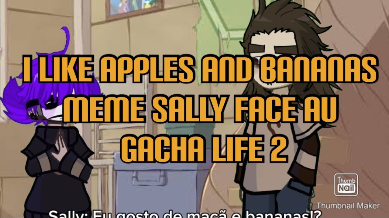 I like apples and bananas Meme Sally face Au gacha life 2 - YouTube