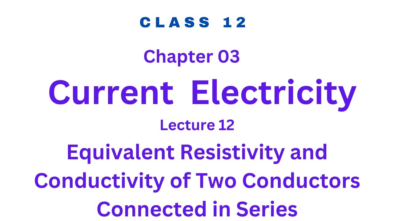 Lec 12 Current Electricity : Equivalent Resistivity and Conductivity of ...