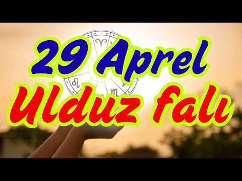Bürclər, Ulduz Falı 29 Aprel