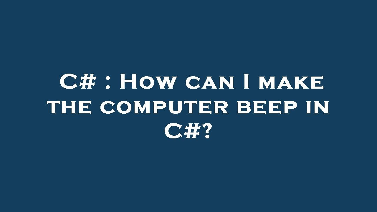 C# : How can I make the computer beep in C#? - YouTube