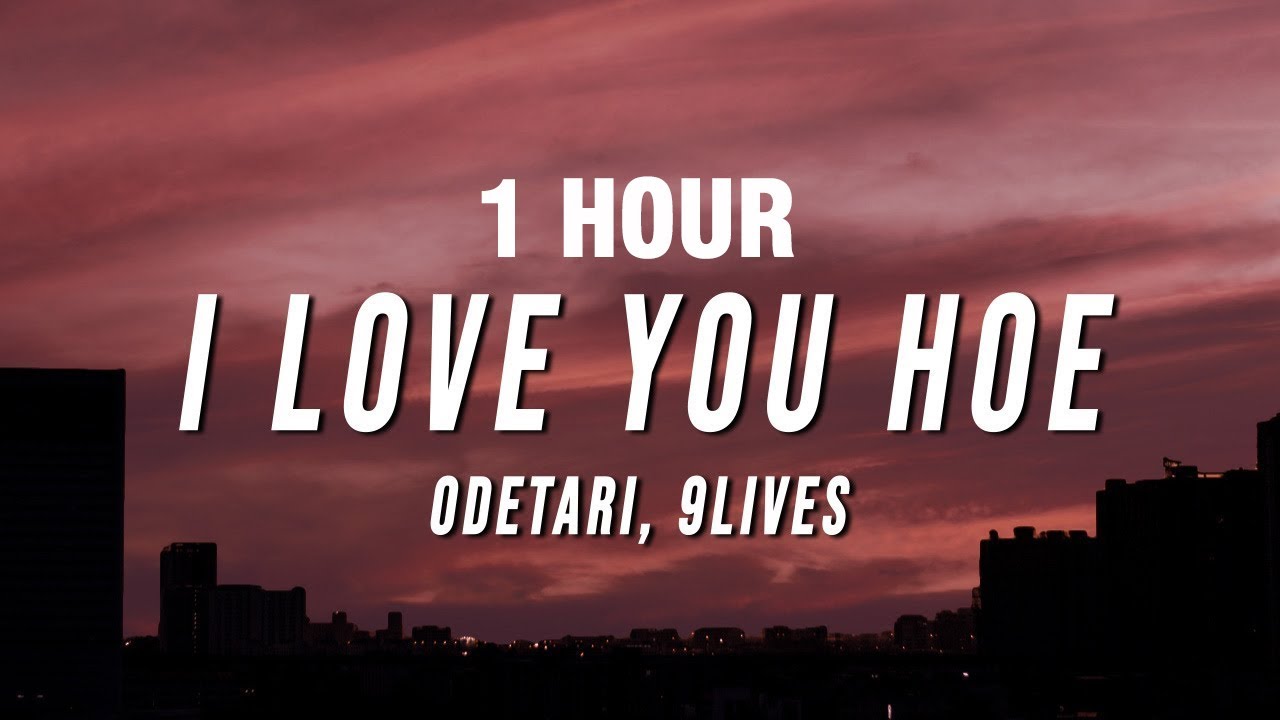 [1 HOUR] Odetari - I Love You Hoe (Lyrics) ft. 9lives - YouTube