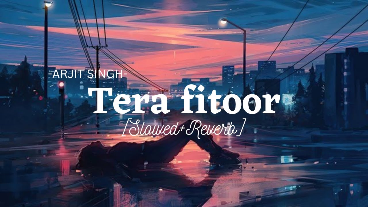 Tera fitoor (slowed+reverb) - Arijit Singh || genius || SL (song lyrics ...