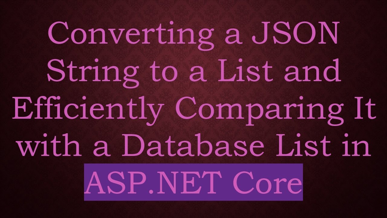 Converting a JSON String to a List and Efficiently Comparing It with a ...