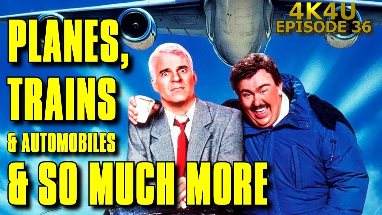 Planes, Trains & Automobiles 4K and So Much More News & Rumors - 4K4U ...