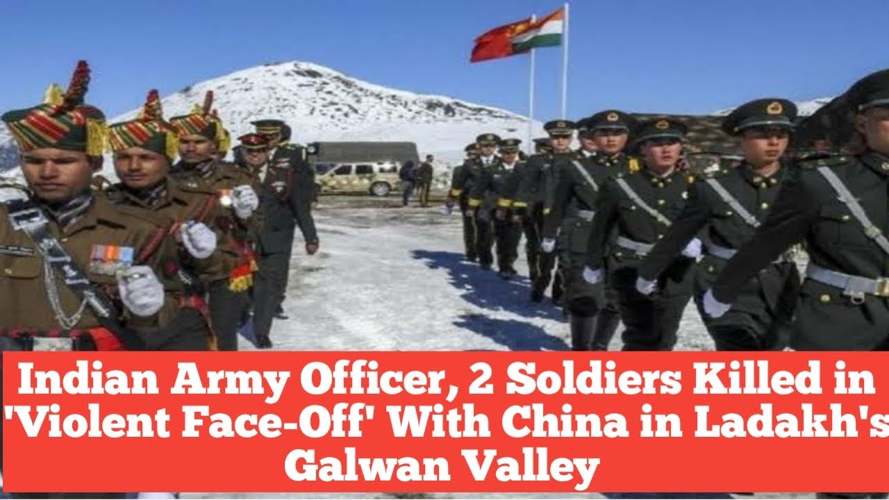 Indian Army Officer 2 Soldiers Killed in Violent Face-Off With China in ...