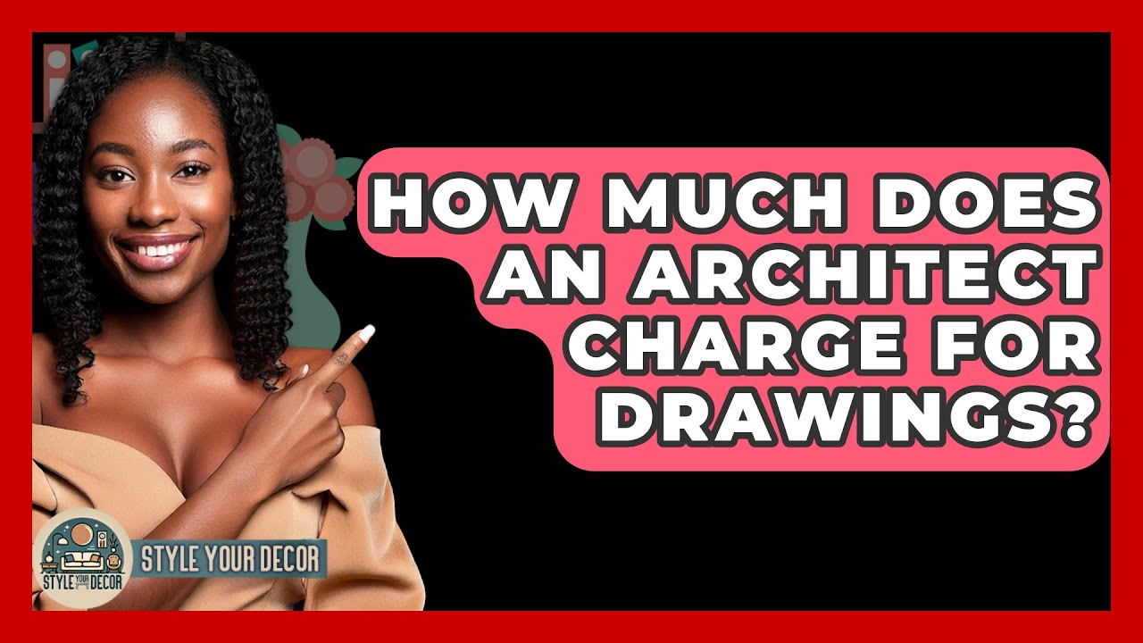 How Much Does An Architect Charge For Drawings? - Style Your Decor ...