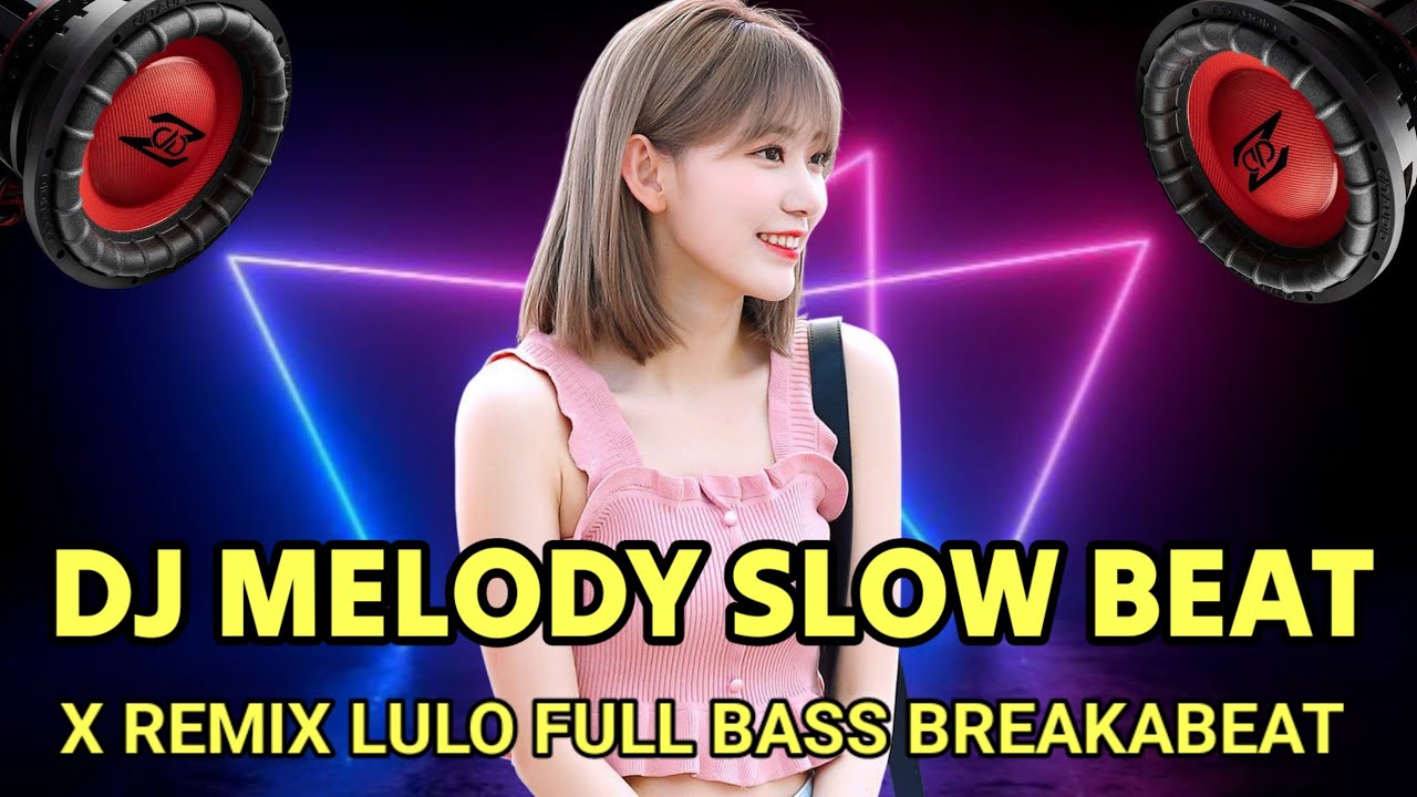 DJ SLOW BEAT MELODY X REMIK DJ LULO FULL BASS BREAKABEAT TERBARU - YouTube