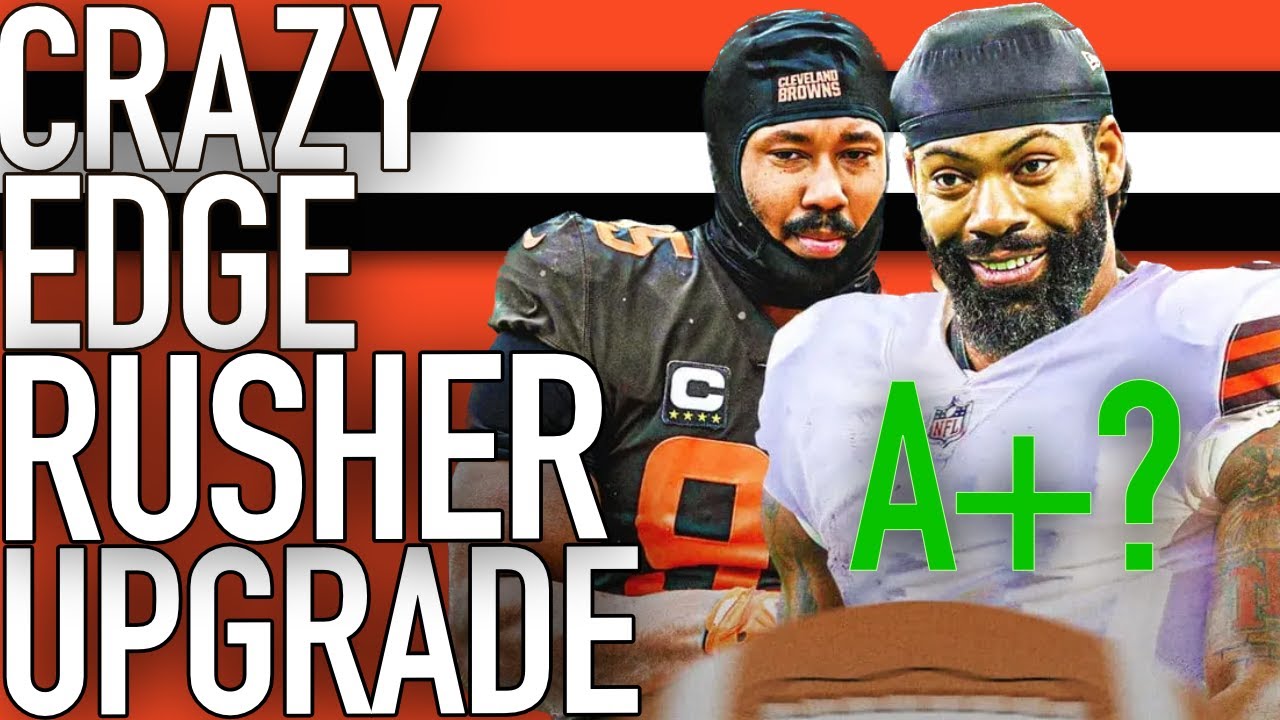 "BROWNS MADE MASSIVE UPGRADES AT PASS RUSHER!!!" - EDGE POSITION REVIEW ...