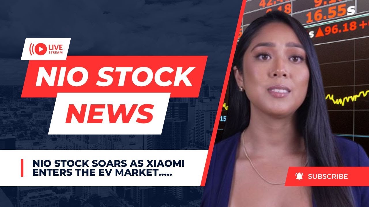 NIO STOCK SOARS AS XIAOMI ENTERS THE EV MARKET! NIO News Today - YouTube